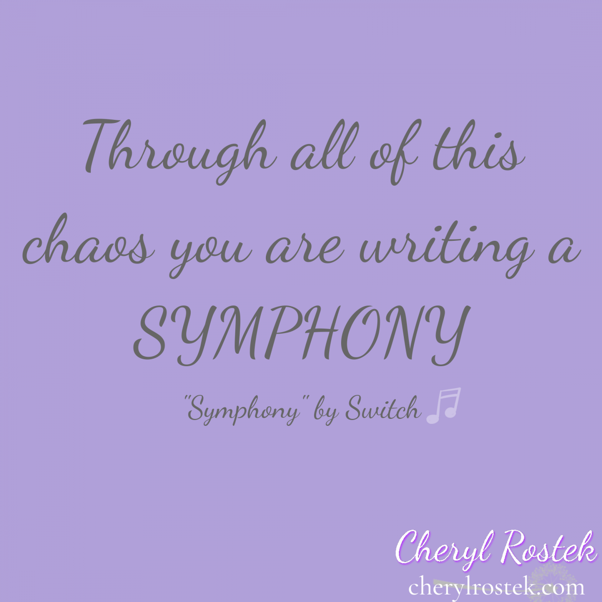 Life is a Symphony - Cheryl Rostek